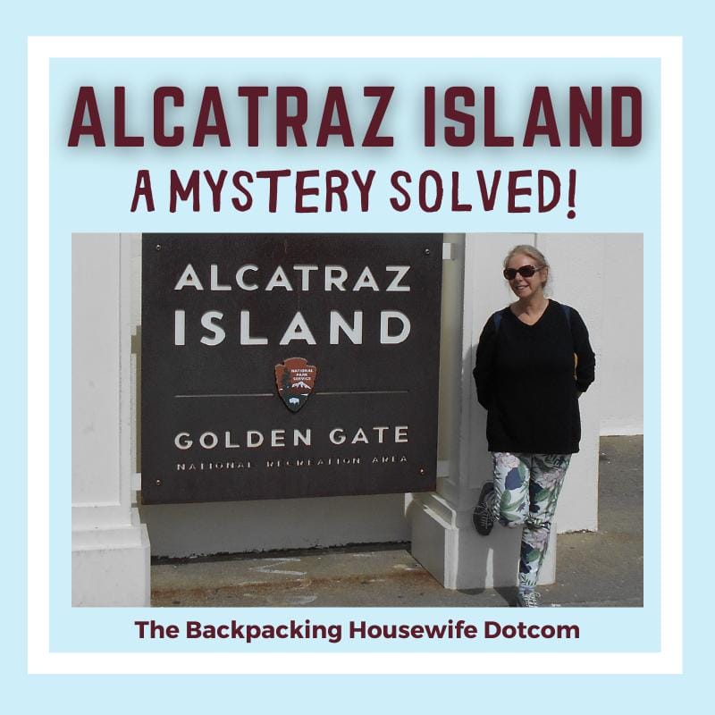 Escape From Alcatraz – A Mystery Solved! - The Backpacking Housewife